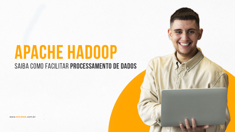 Como facilitar o processamento de dados com Apache Hadoop? | Mindtek